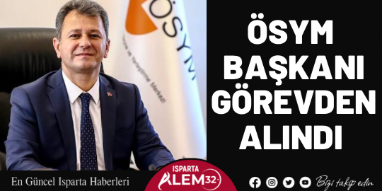 ÖSYM başkanı görevden alındı haberi